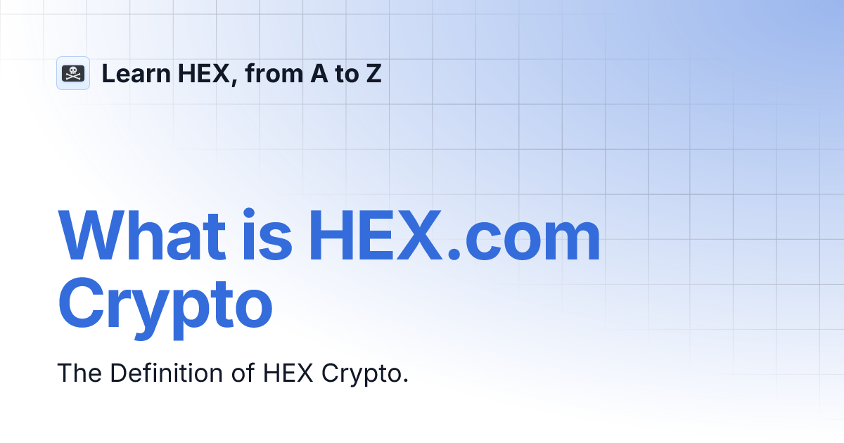 What is HEX.com Crypto | Learn HEX, from A to Z